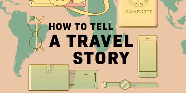 How to Tell a Travel Story: A Travel Writing and Photography Workshop ...
