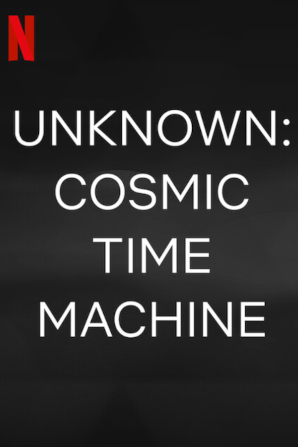 Unknown: Cosmic Time Machine (2023) | ClickTheCity Movies